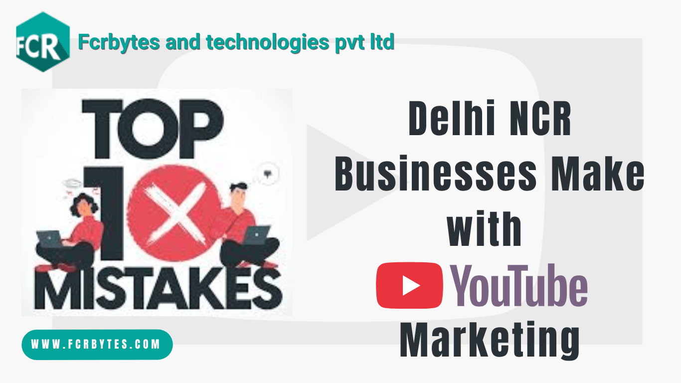 Top 10 Mistakes Delhi NCR Businesses Make with YouTube Marketing - FCR ...